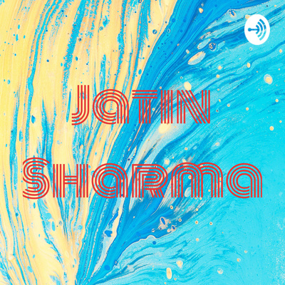 Jatin Sharma • A podcast on Spotify for Creators
