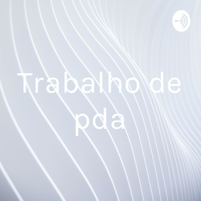 Trabalho de pda • A podcast on Spotify for Creators
