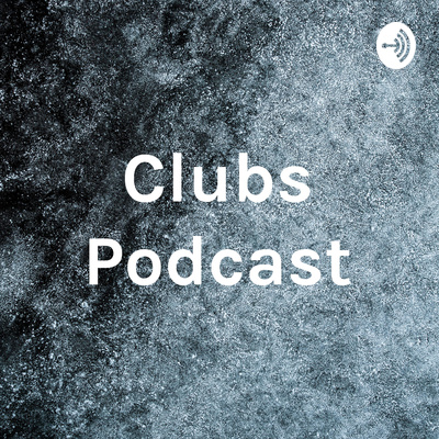 Clubs Podcast • A podcast on Spotify for Podcasters