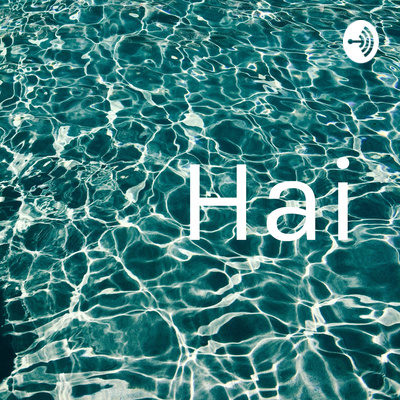 Hai • A podcast on Spotify for Podcasters