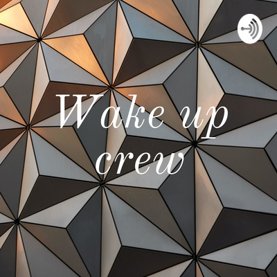 Wake up crew • A podcast on Spotify for Podcasters