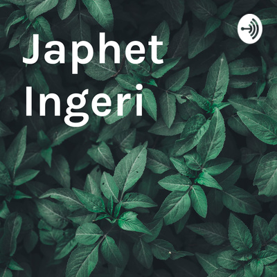 Japhet Ingeri • A podcast on Spotify for Creators