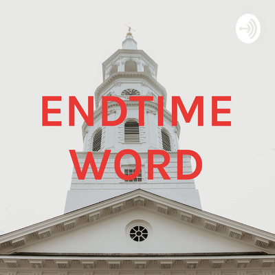 ENDTIME WORD • A podcast on Spotify for Creators