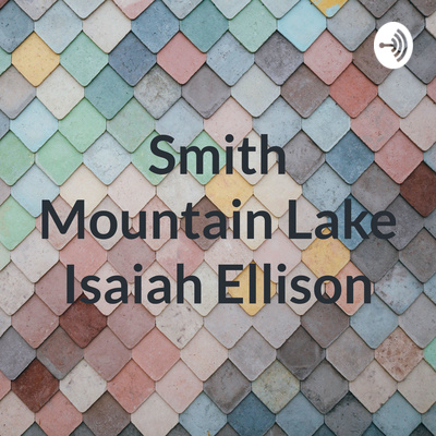 Smith Mountain Lake Isaiah Ellison • A podcast on Spotify for Creators