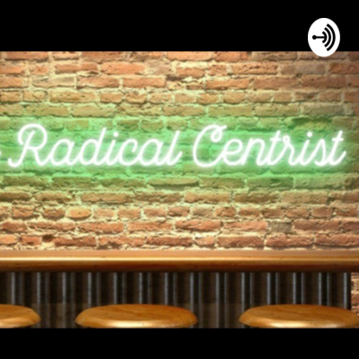 The Radical Centrist • A podcast on Spotify for Creators