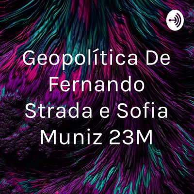 Geopolítica De Fernando Strada e Sofia Muniz 23M • A podcast on Spotify ...