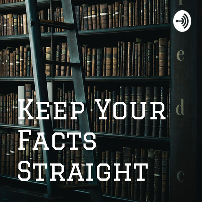 Keep Your Facts Straight • A podcast on Spotify for Creators