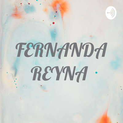 FERNANDA REYNA • A podcast on Spotify for Creators