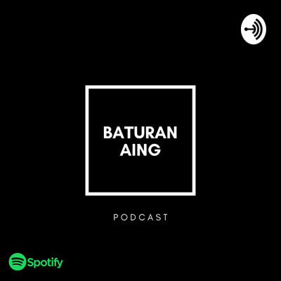 Baturan Aing Podcast • A podcast on Spotify for Podcasters