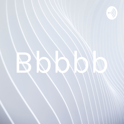 Bbbbb • A podcast on Spotify for Podcasters