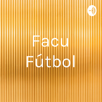 Facu Fútbol • A podcast on Spotify for Creators