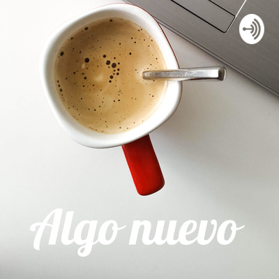 Algo nuevo • A podcast on Spotify for Podcasters