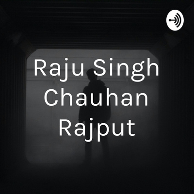 Raju Singh Chauhan Rajput • A podcast on Spotify for Podcasters