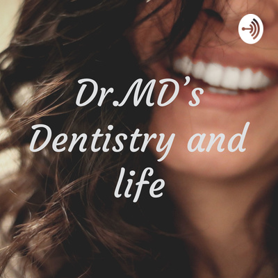 Dr.MD's Dentistry and life !!! • A podcast on Spotify for Creators