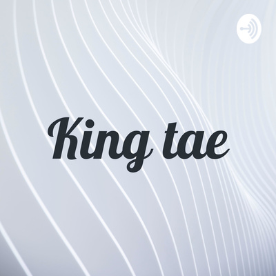 King tae • A podcast on Spotify for Podcasters