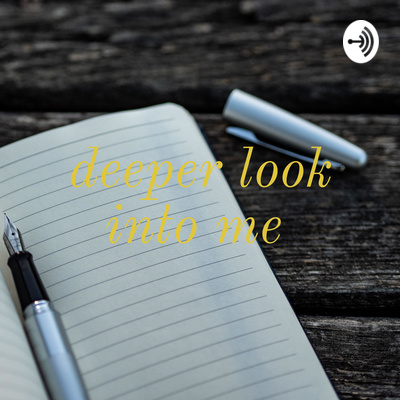 deeper look into me • A podcast on Spotify for Creators