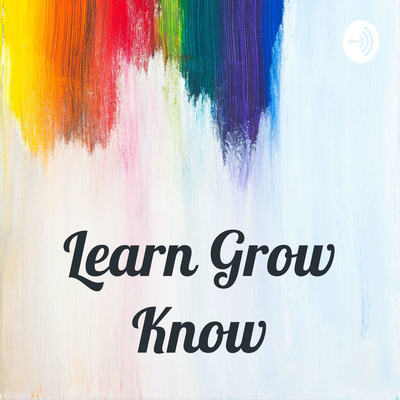 Learn Grow Know • A podcast on Spotify for Creators