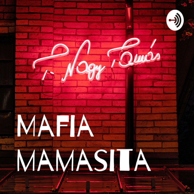 Mafia Mamasita • A podcast on Spotify for Podcasters