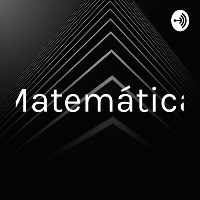 Matemática • A podcast on Spotify for Creators