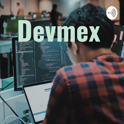 Devmex • A podcast on Spotify for Creators