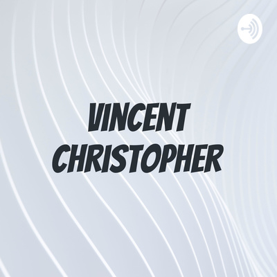 Vincent Christopher • A podcast on Spotify for Podcasters