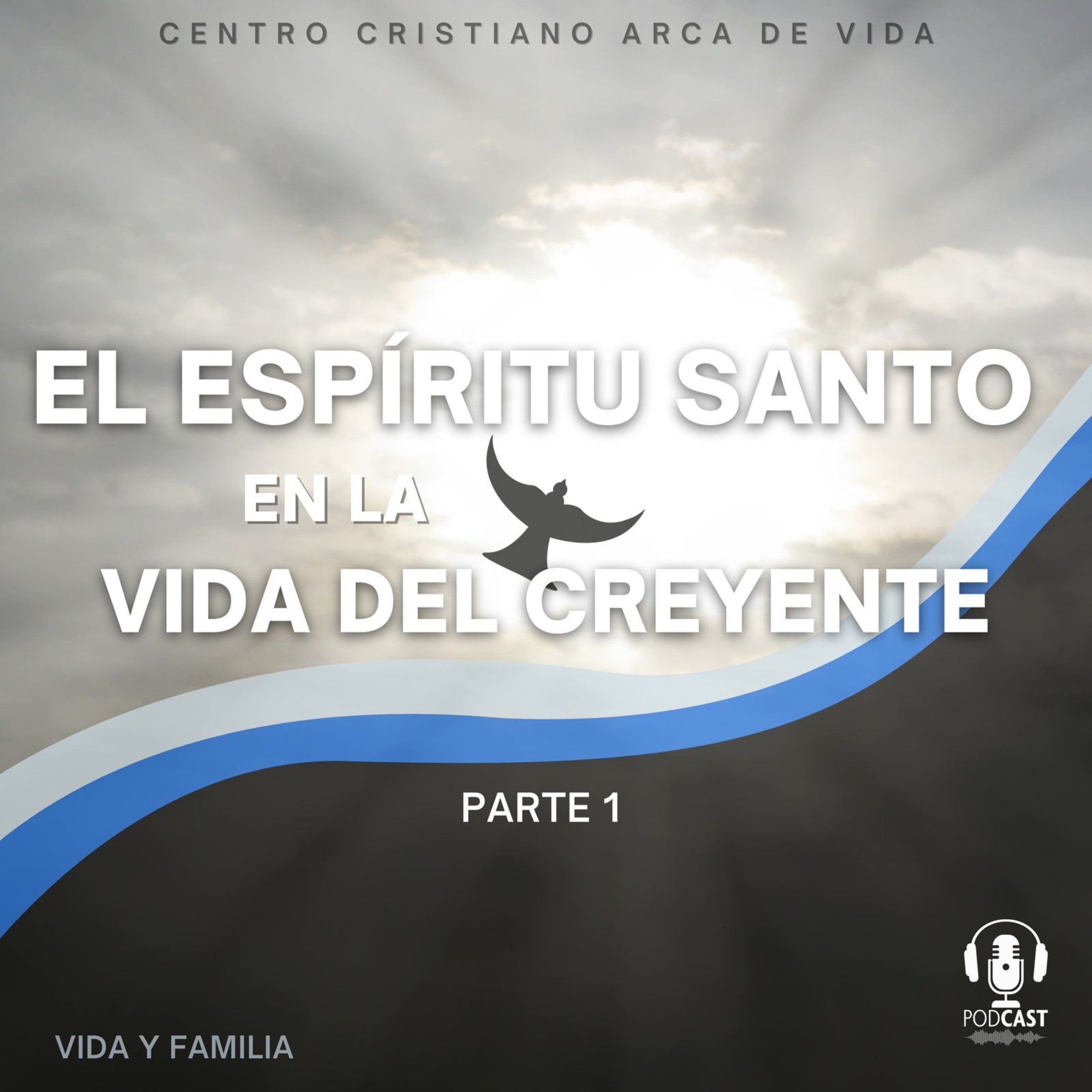 El Espíritu Santo En La Vida Del Creyente - Parte 1 – Arca de Vida Podcast – Podcast – Podtail
