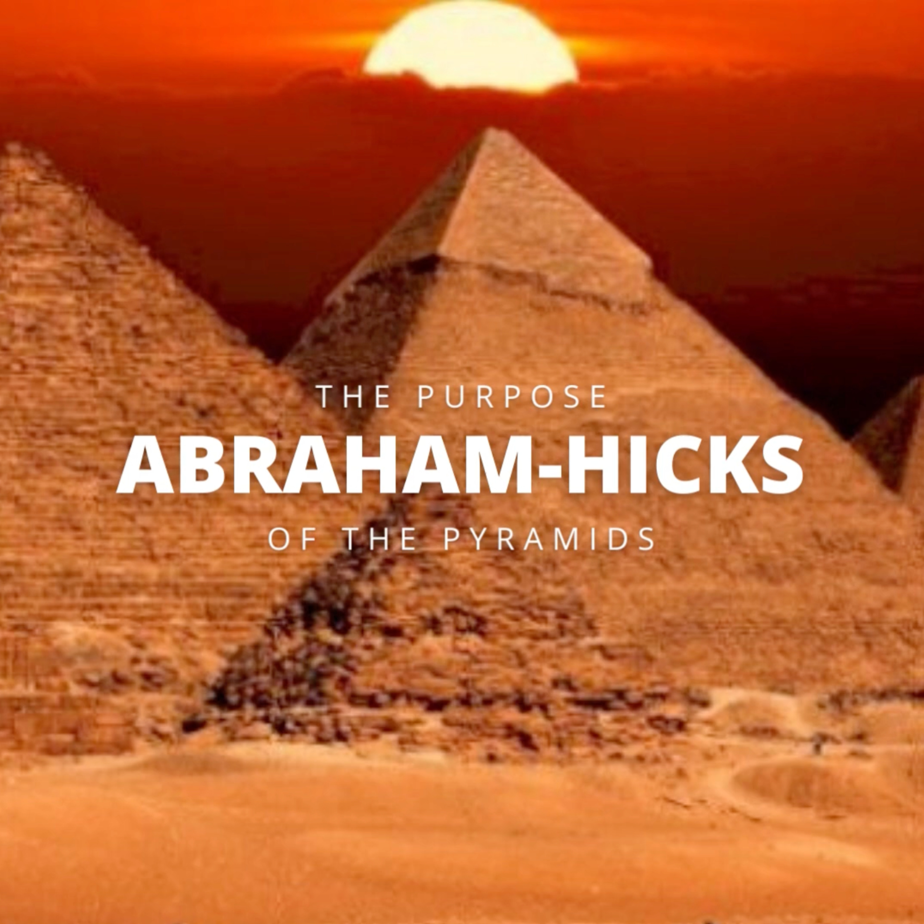 ABRAHAM-HICKS ~ THE PURPOSE OF THE PYRAMIDS ~ WWW.UNITE.LOVE FOR MORE ...