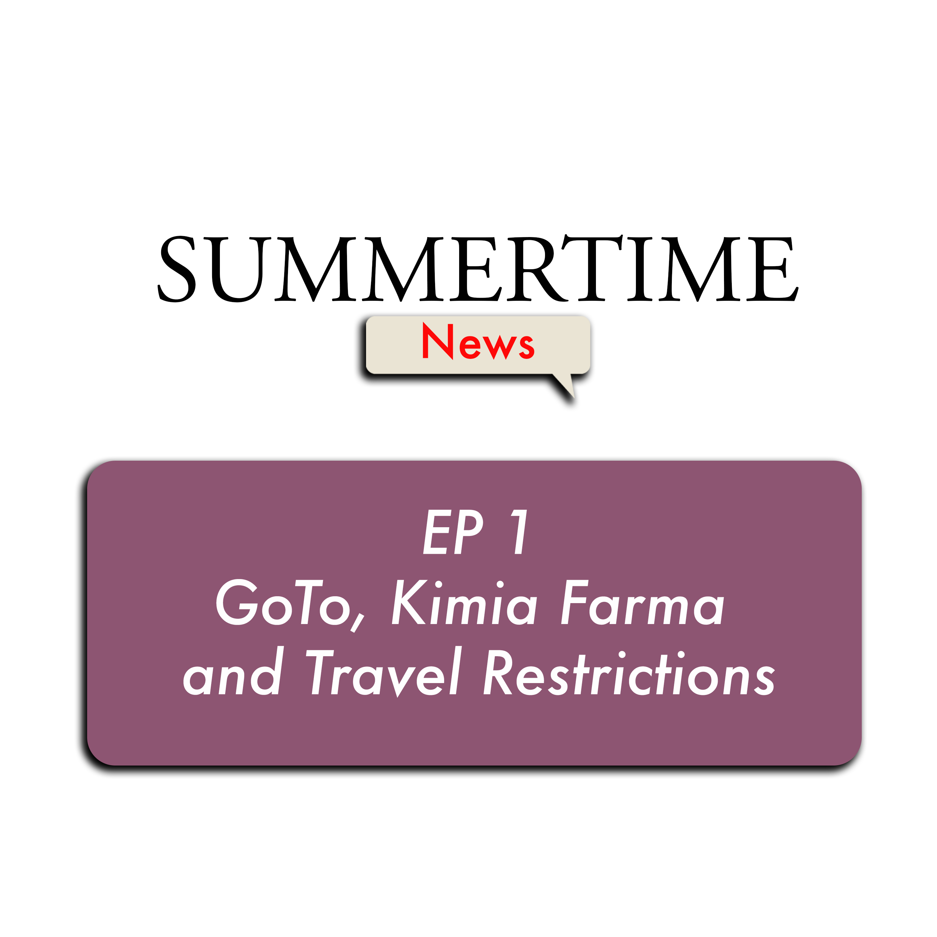 EP01 | GoTo, Kimia Farma and Travel Restrictions – Summertime News ...