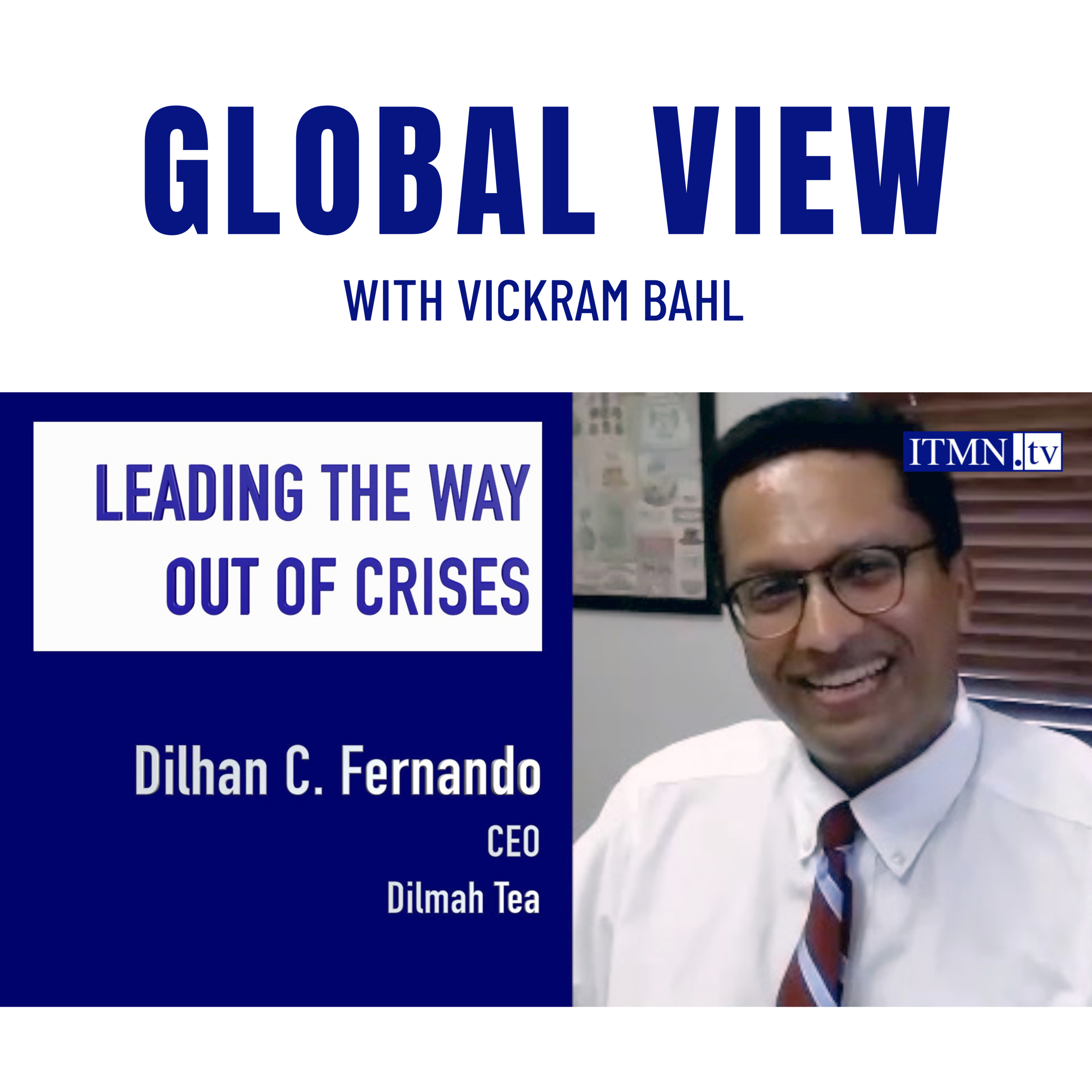 LEADING THE WAY OUT OF CRISES. With Dilhan C. Fernando, CEO, Dilmah Tea ...