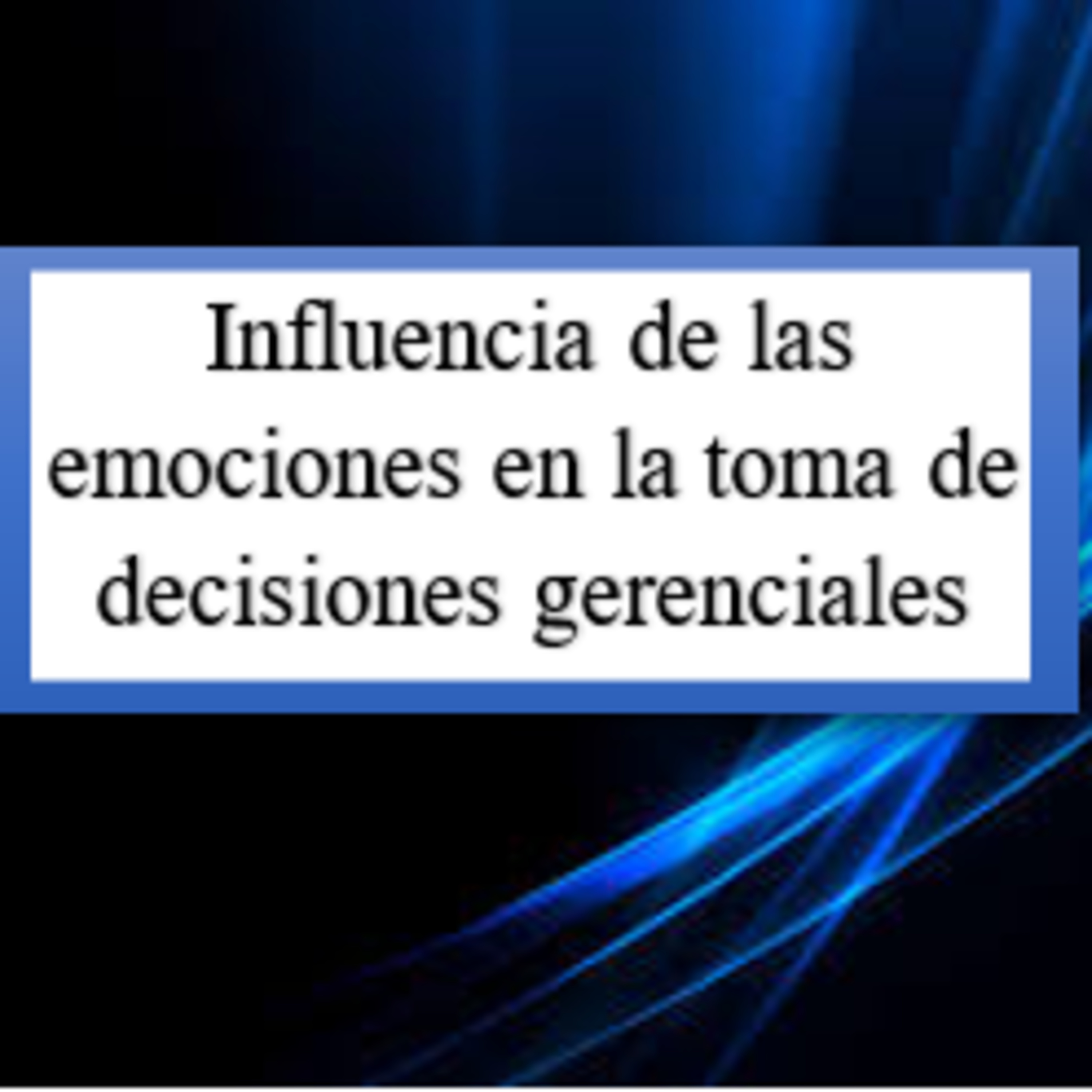 Influencia De Las Emociones En La Toma De Decisiones Gerenciales By