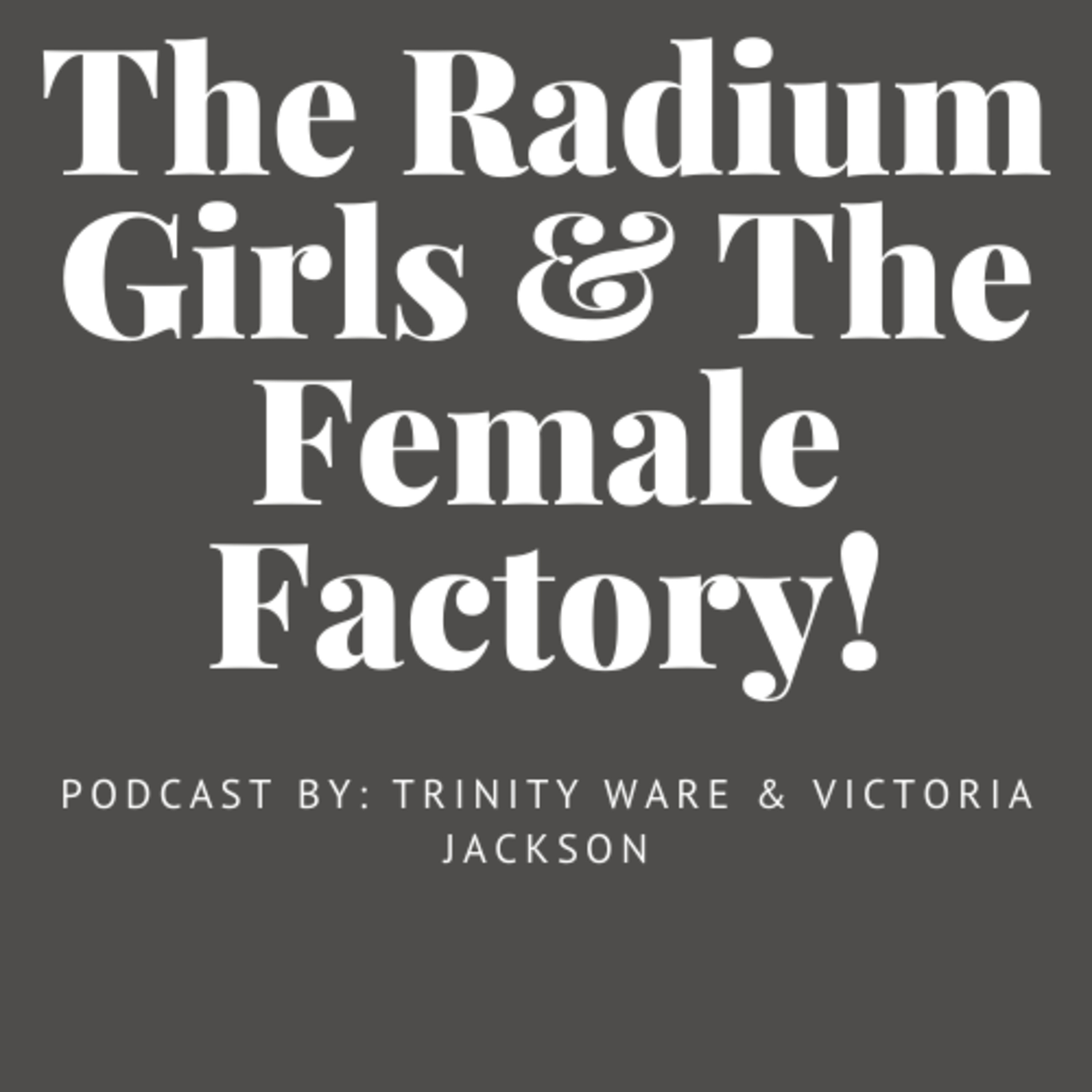 The Radium Girls & The Female Factory – Podcast – Podtail
