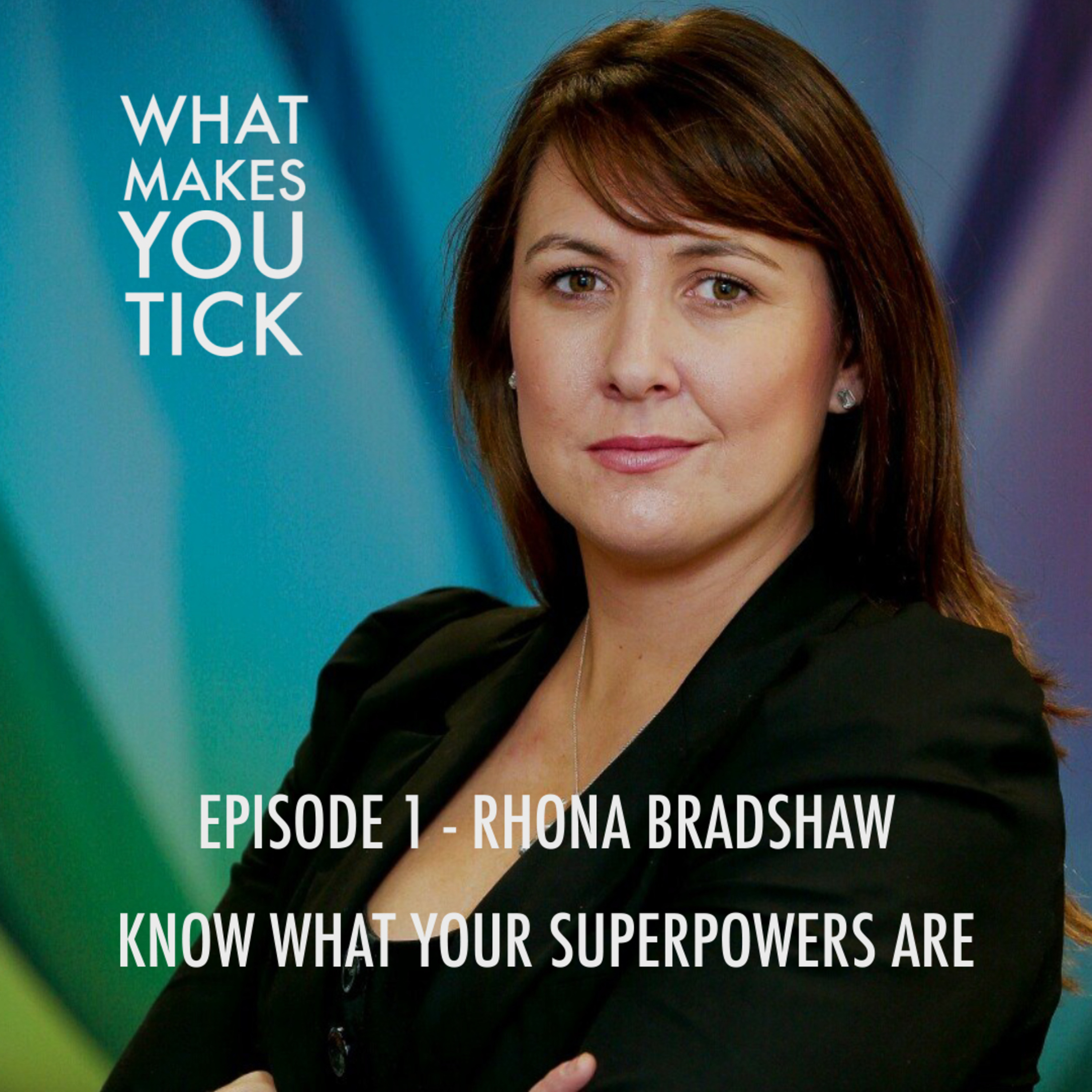 #1 Rhona Bradshaw: Know your super powers – What Makes You Tick? – Podcast – Podtail
