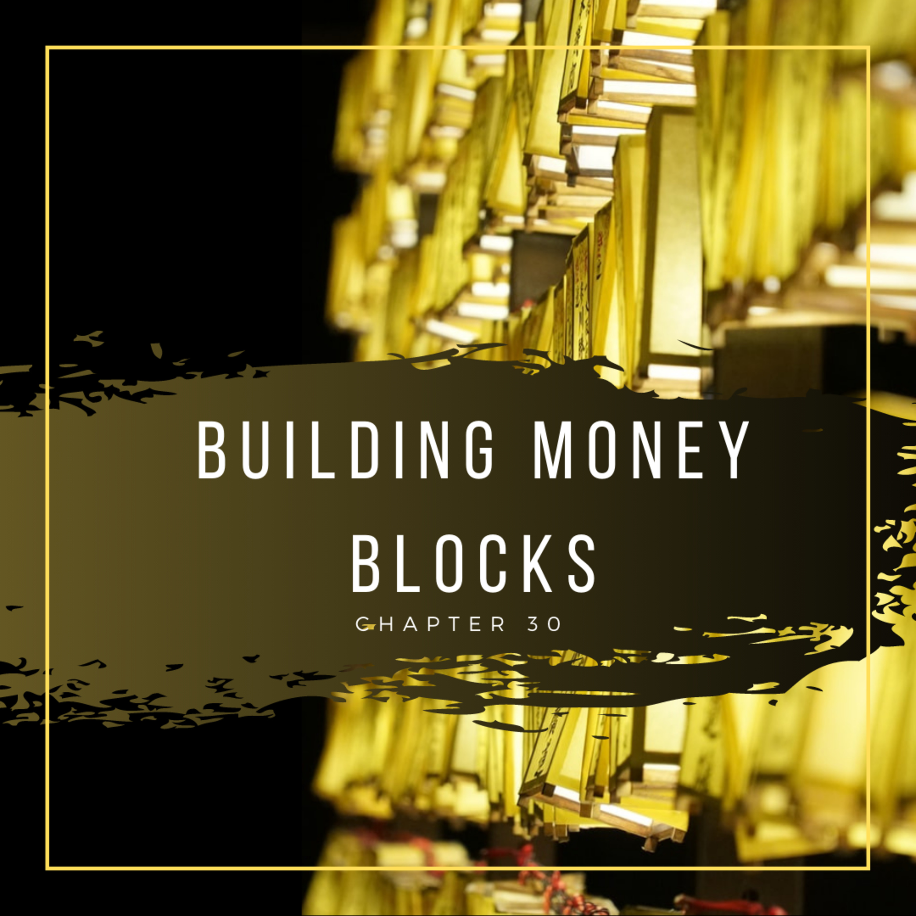 Chapter - 30 Building Money Blocks - by Savage Remix