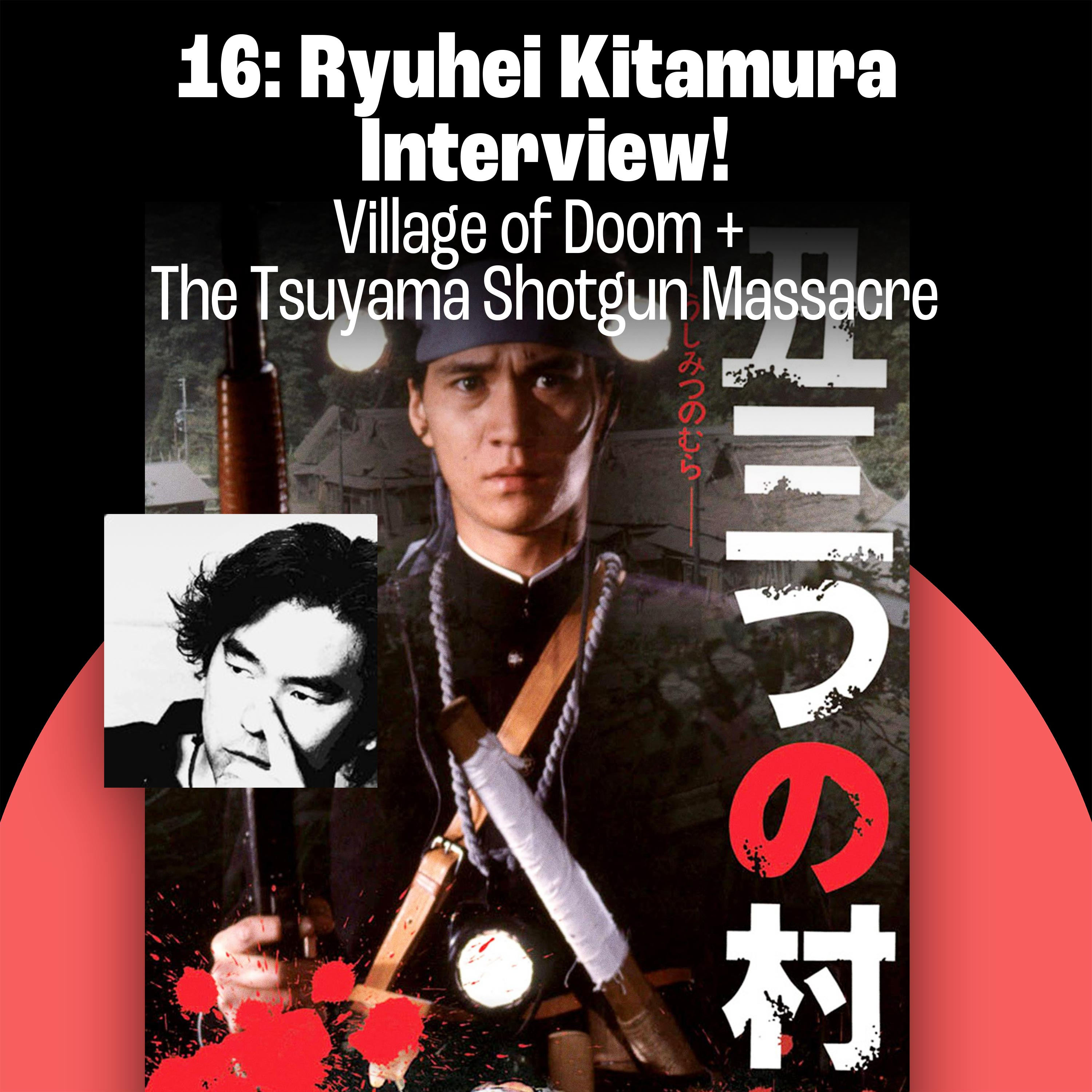 16: RYUHEI KITAMURA Interview! Village of Doom + The Tsuyama Shotgun Massacre - Pure TokyoScope ...