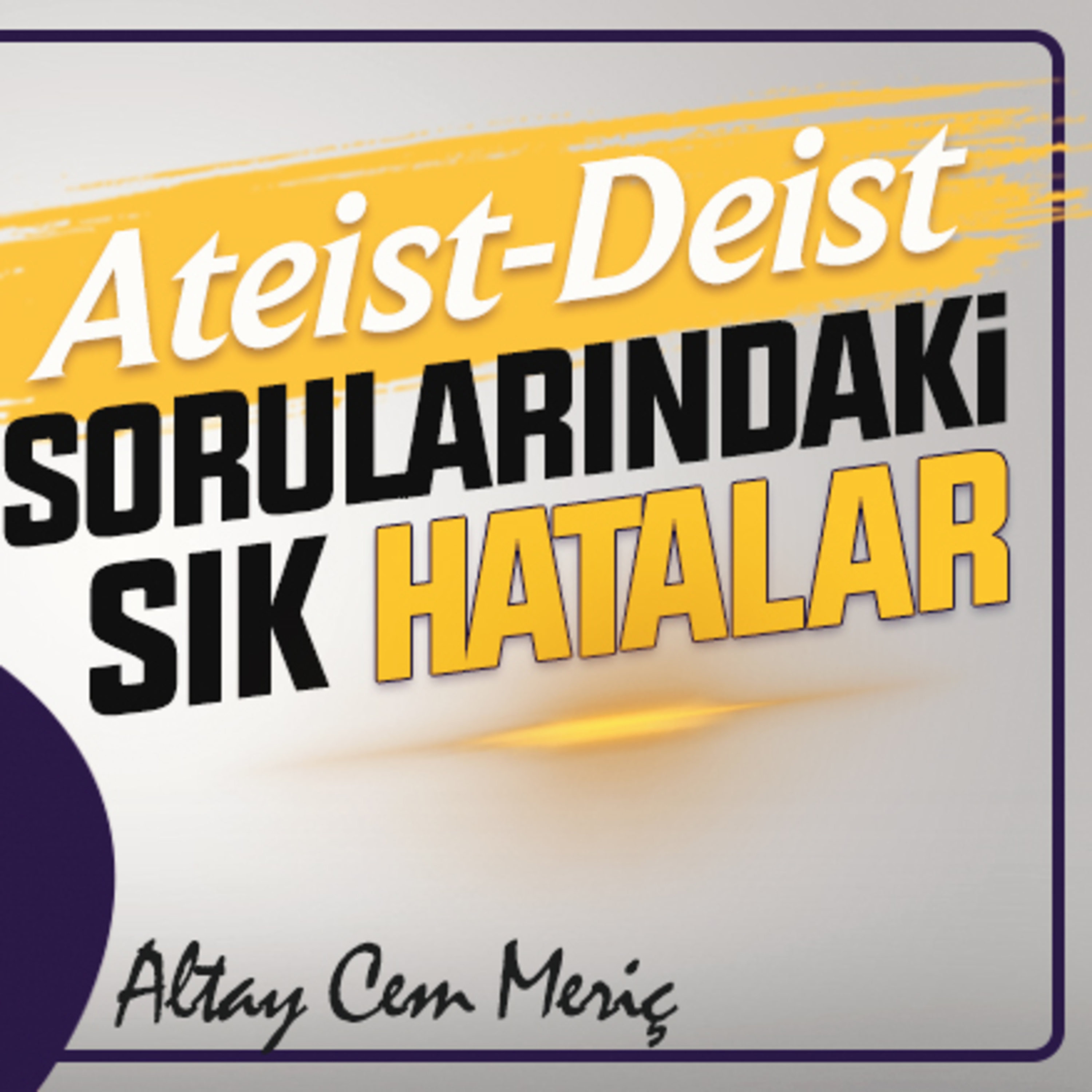 Ateist - Deist soruları ve temel hatalar by Dr. Altay Cem MERİÇ | Podchaser