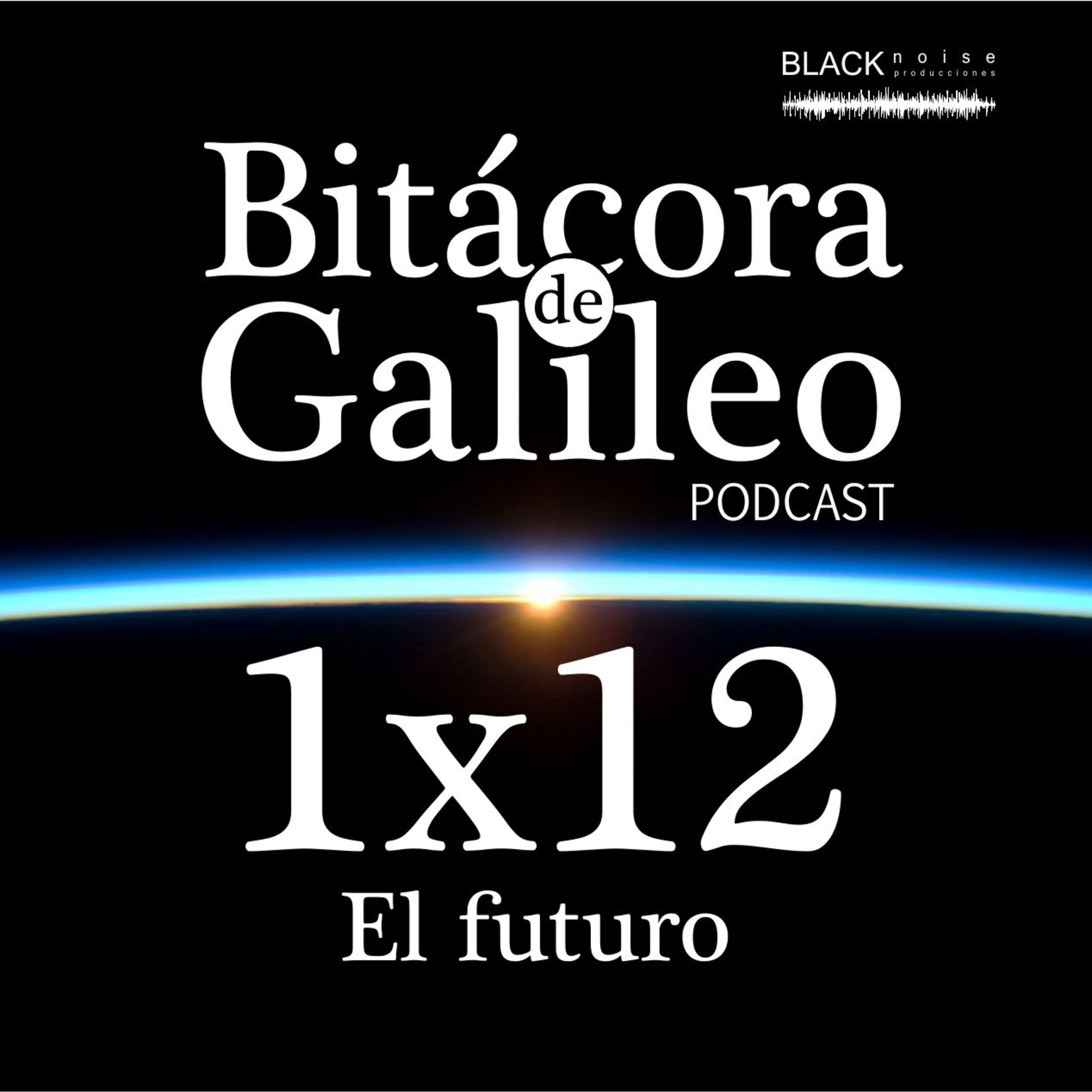 1x12 Bitácora de Galileo - El Futuro – Bitácora de Galileo – Podcast – Podtail