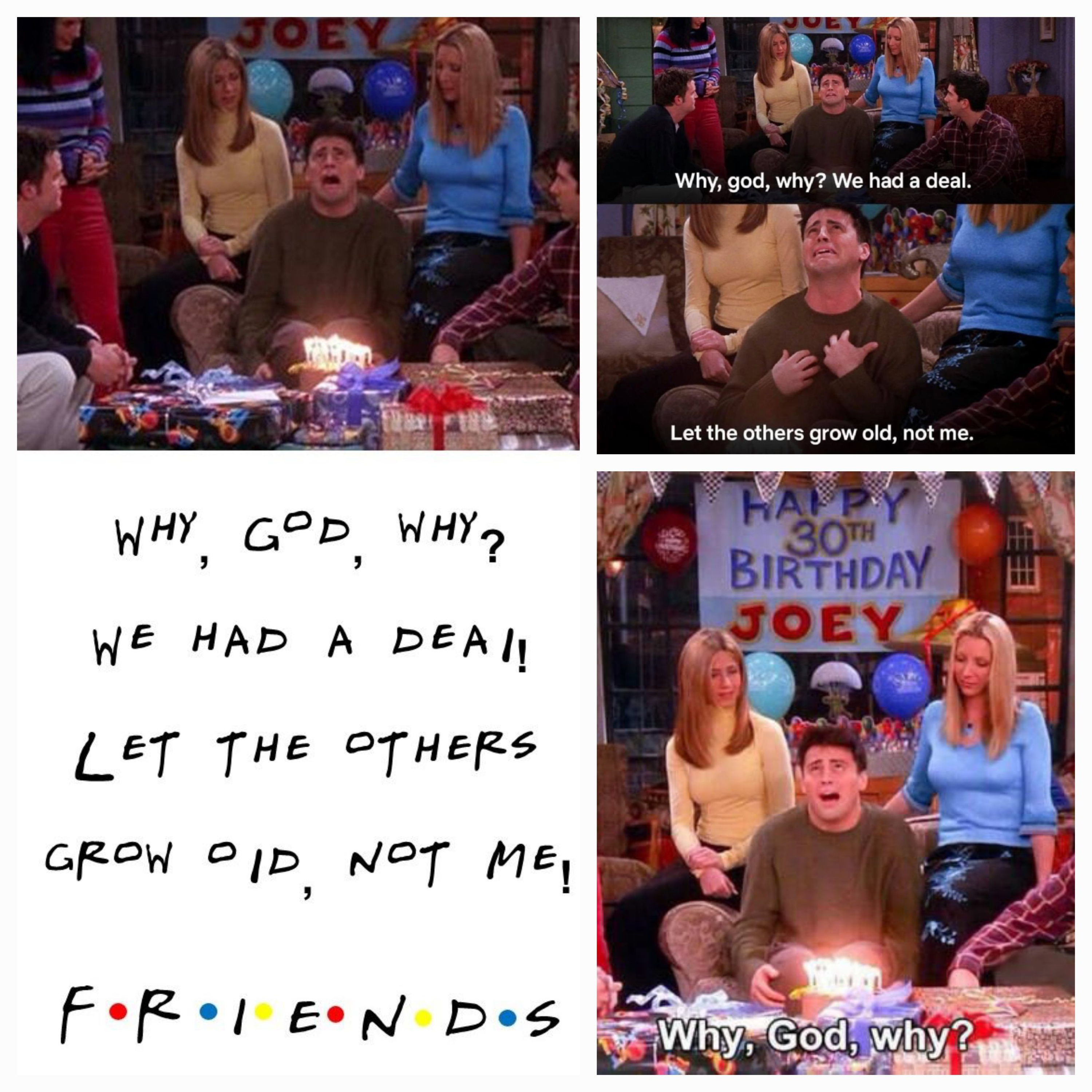 Why God?!! Why?!! We had a deal!! Let the others grow old, Not Me Joey ...