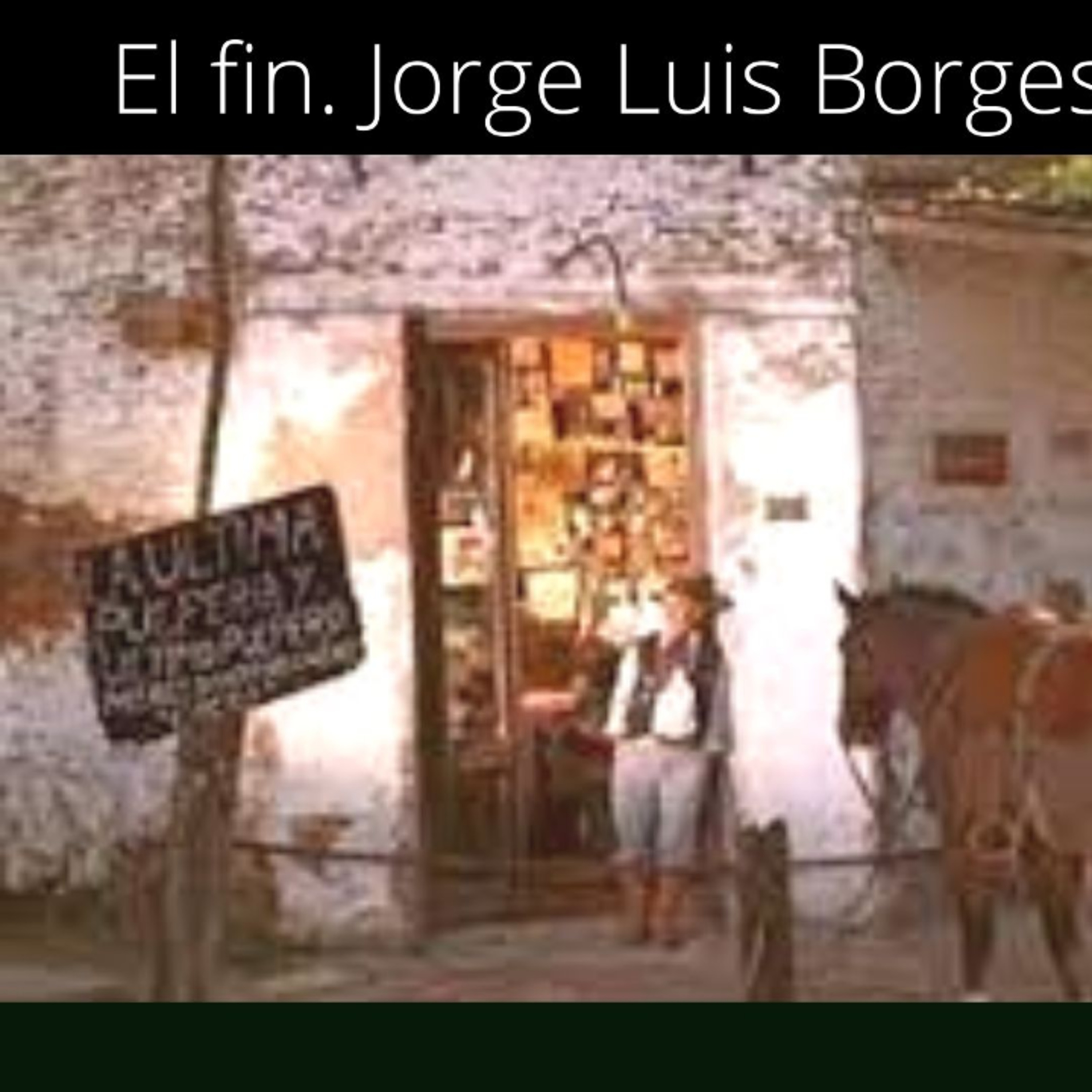 Cuento: "El fin"-Jorge Luis Borges – "Cuentos al Paso" – Podcast – Podtail