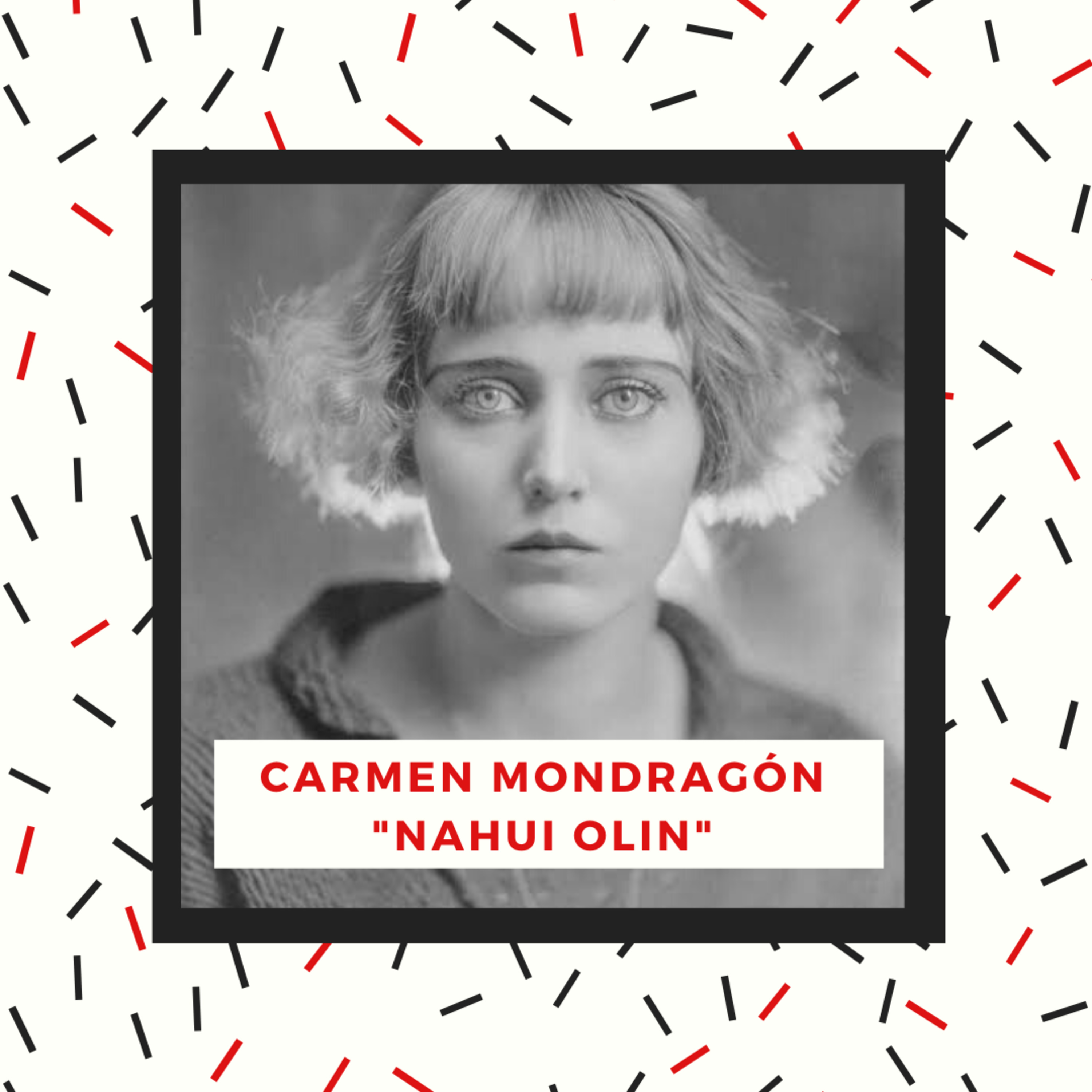 Carmen Mondragón "Nahui Olin" Ep. 9 T. 1 - Historia de Mujeres Mexicanas en el siglo XX ...