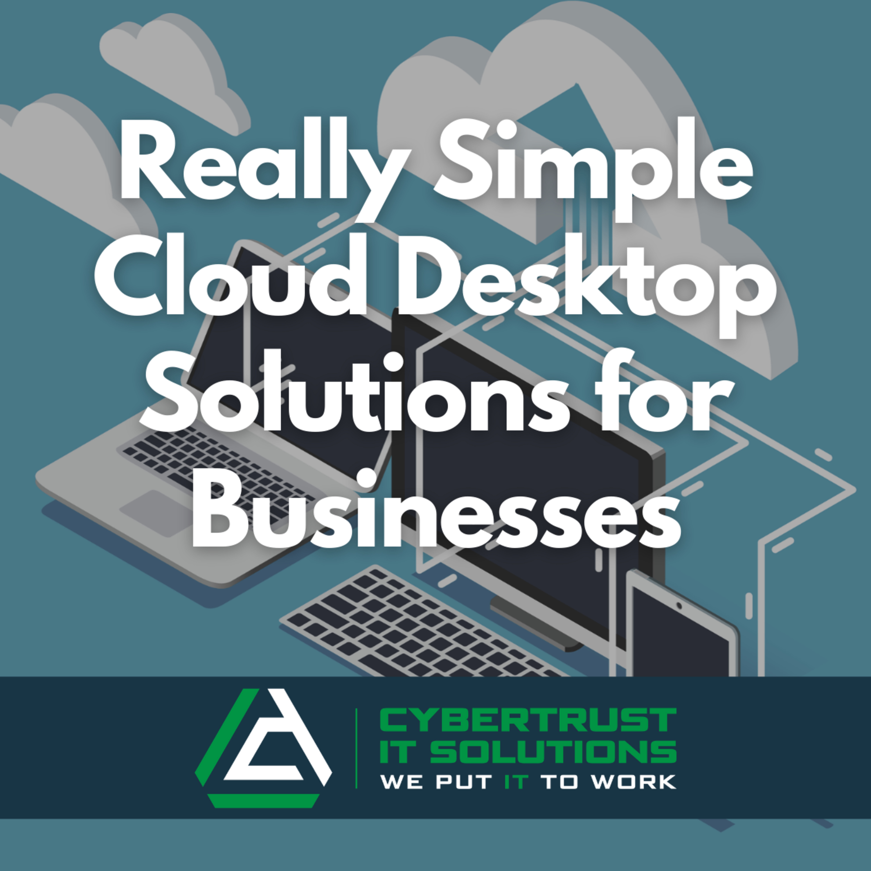 Really Simple Cloud Desktop Solutions For Businesses by CyberTrust IT ...