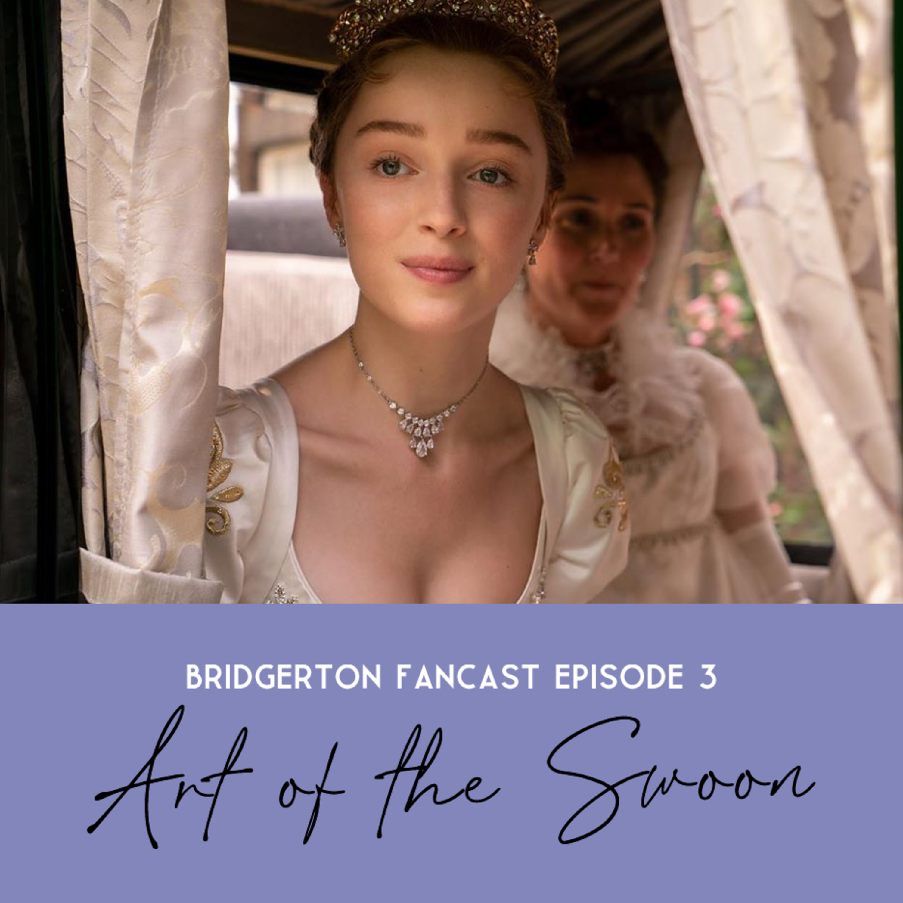 Episode Three - Art of the Swoon - Bridgerton Fancast Audiobook | Himalaya