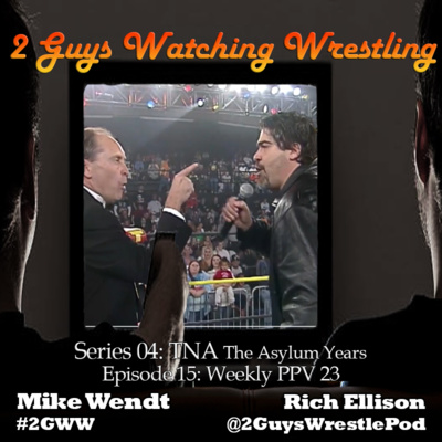TNA The Asylum Years: Weekly PPV 23 (S04E15 - 2 Guys Watching Wrestling ...