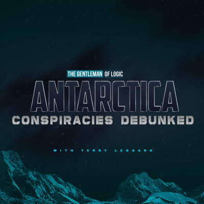 Antarctica: Conspiracy theories debunked. by The Gentleman of Logic