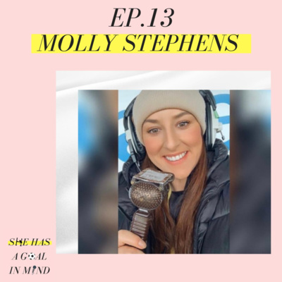 Episode 13 - Molly Stephens by She Has A Goal In Mind