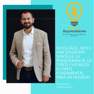 06│Orlando Barraza │Empresario y Creador de Chihuahua Bárbaro by De ...