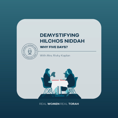 Demystifying Hilchos Niddah: Why five days? by Real Women, Real Torah