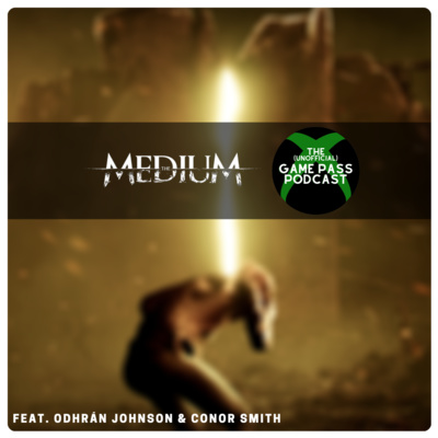 #1 - The Medium (Spoiler Free) by The Unofficial Game Pass Podcast