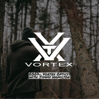 Vortex Optics chat with Jimmy Hamilton - E07 by Hunters Advantage Podcast