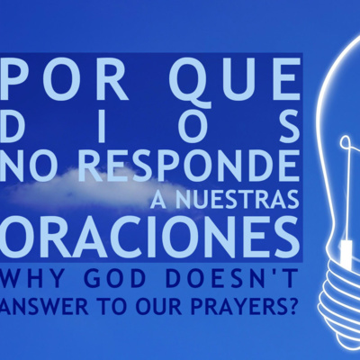 POR QUE DIOS NO RESPONDE A NUESTRAS ORACIONES? (ENGLISH/SPANISH) by IGLESIA DE DIOS DUNAMIS ...
