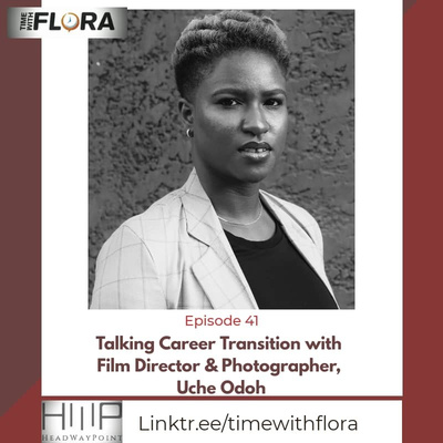 EP41: Talking Career Transition with Film Director & Photographer, Uche ...